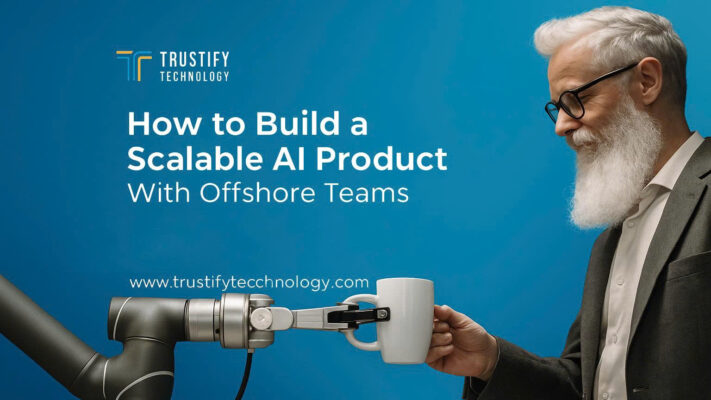 How to Build a Scalable AI Product With Offshore Teams - Trustify ...